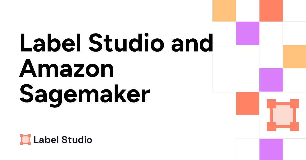 Integrate Label Studio with AWS Sagemaker | Label Studio